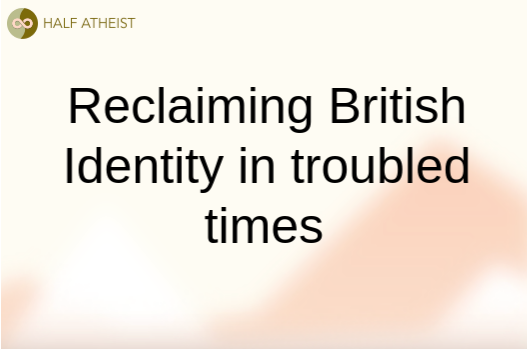 Reclaiming British Identity in troubled times | HalfAtheist